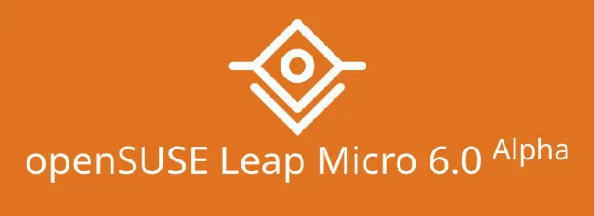 openSUSE Leap Micro 6 Reaches Alpha - Phoronix